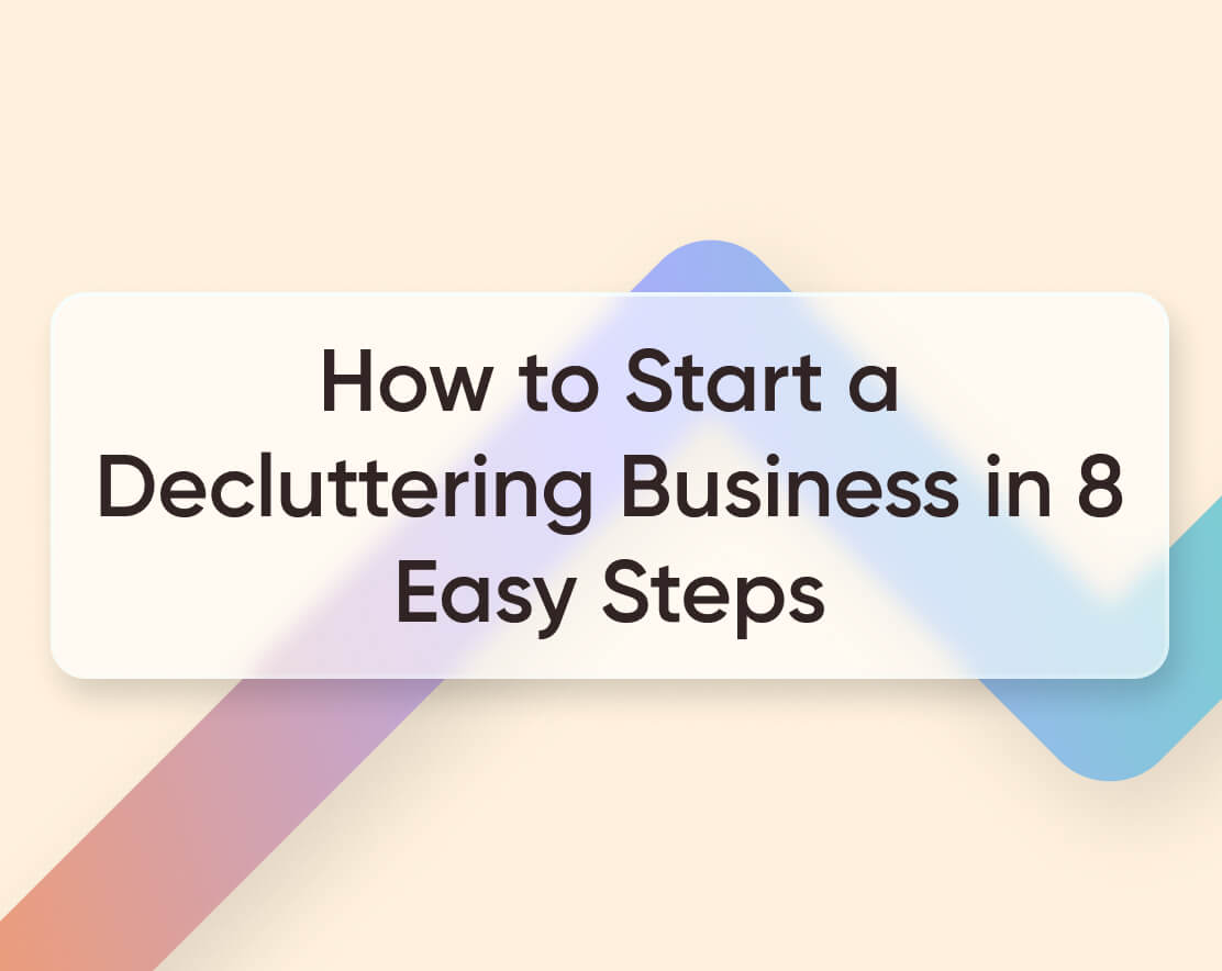 How to Start a Decluttering Business in 8 Easy Steps in 2023
